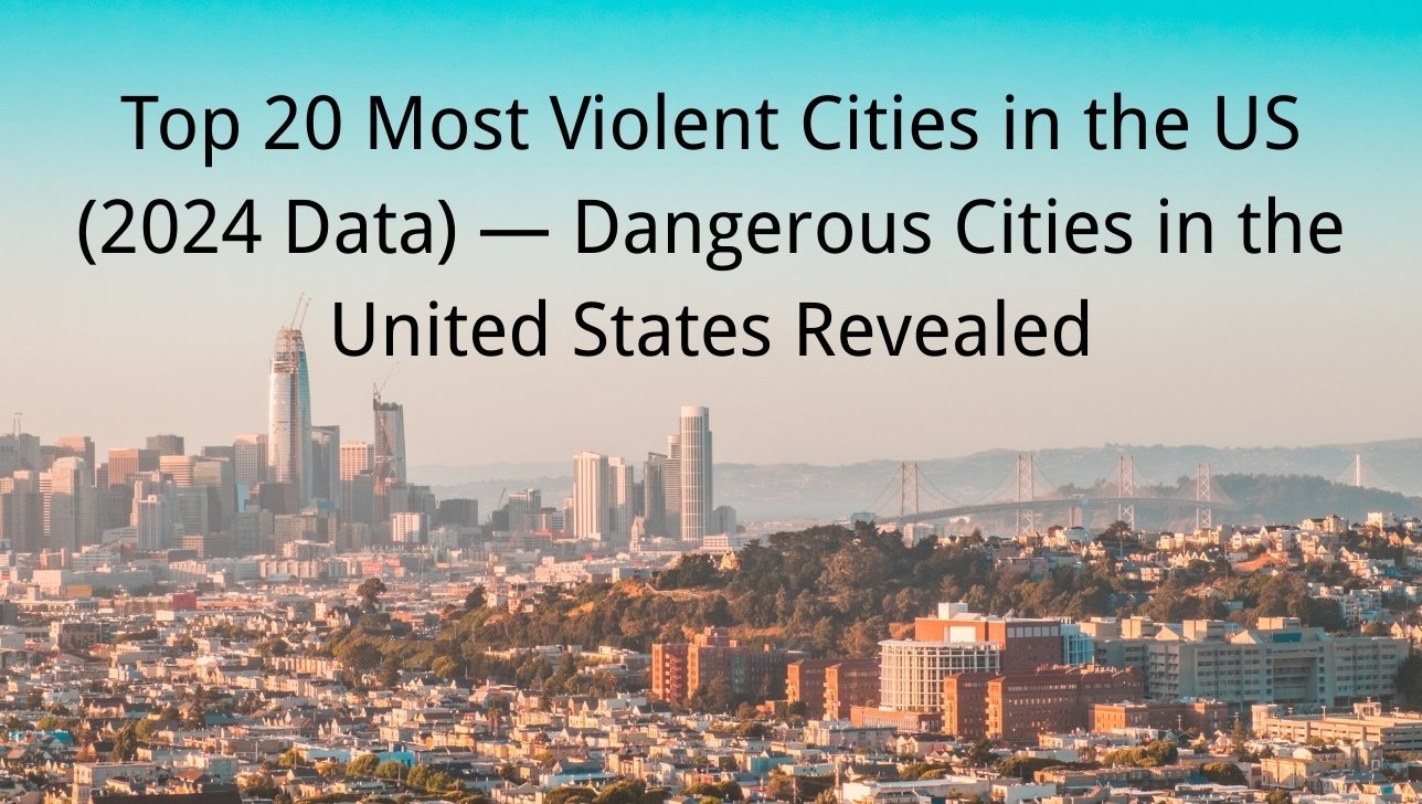 Top 20 Most Violent Cities in the US (2024 Data) — Dangerous Cities in ...